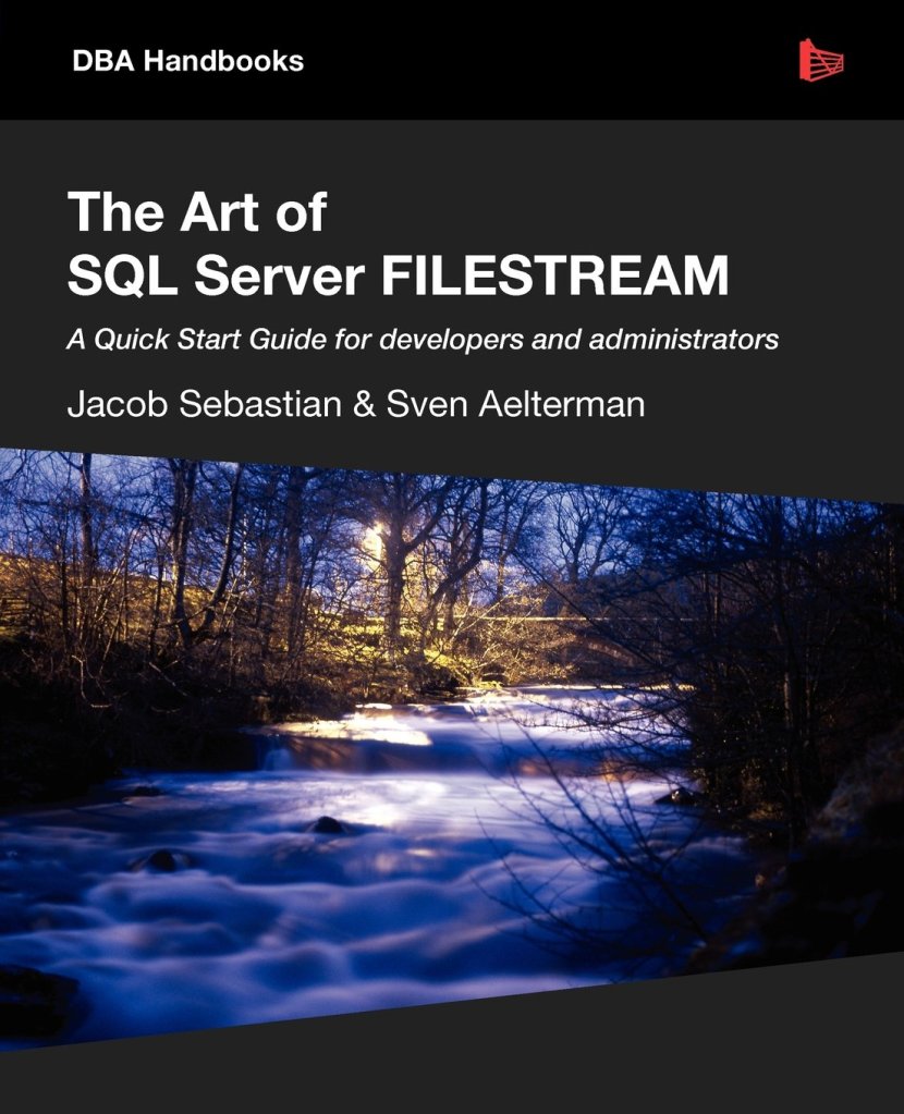 The Art of SQL Server FILESTREAM – Sven Aelterman